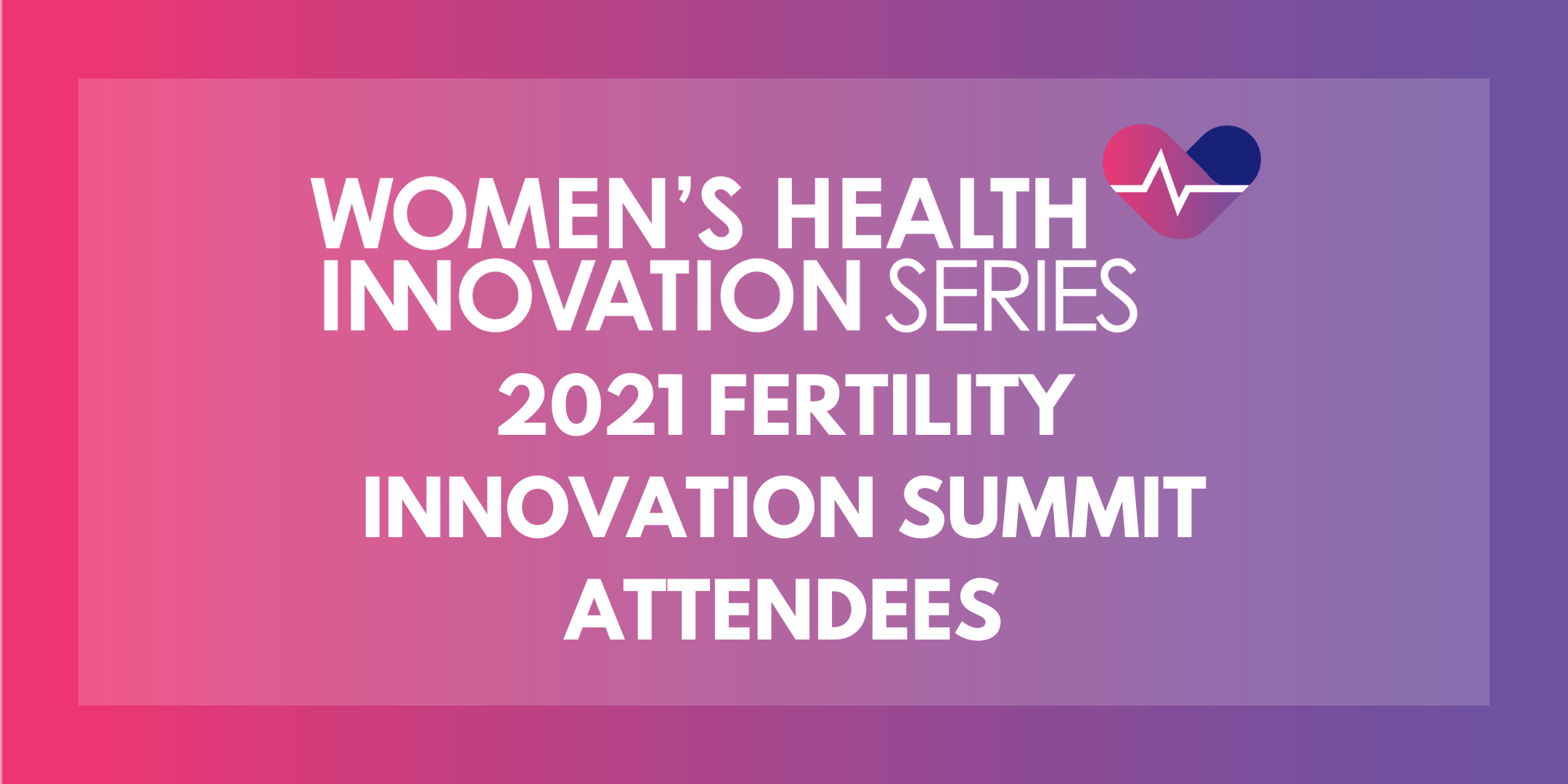 2021 Fertility Innovation Summit Attendees | Kisaco Research